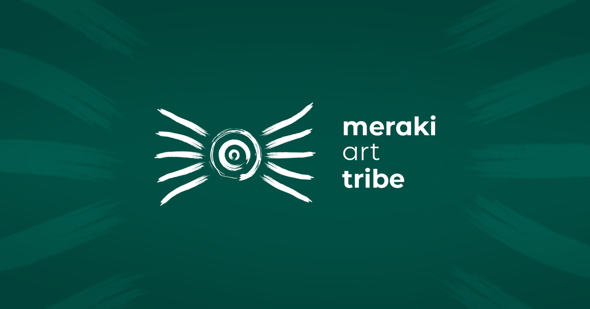 Meraki Art Tribe | Unify artistic soul through love & creativity